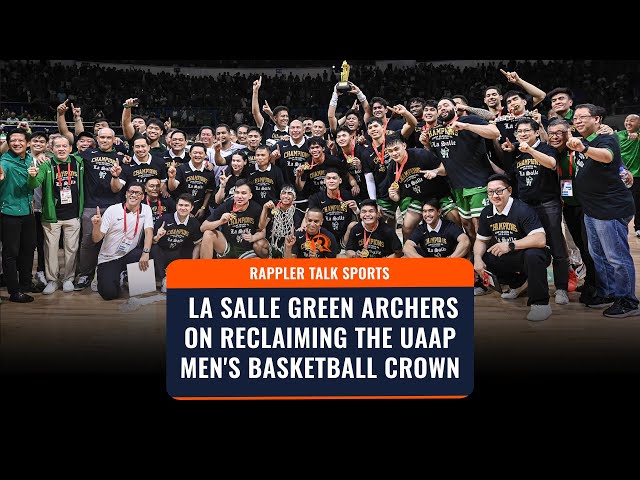 Rappler Talk Sports: La Salle Green Archers on reclaiming UAAP men's ...