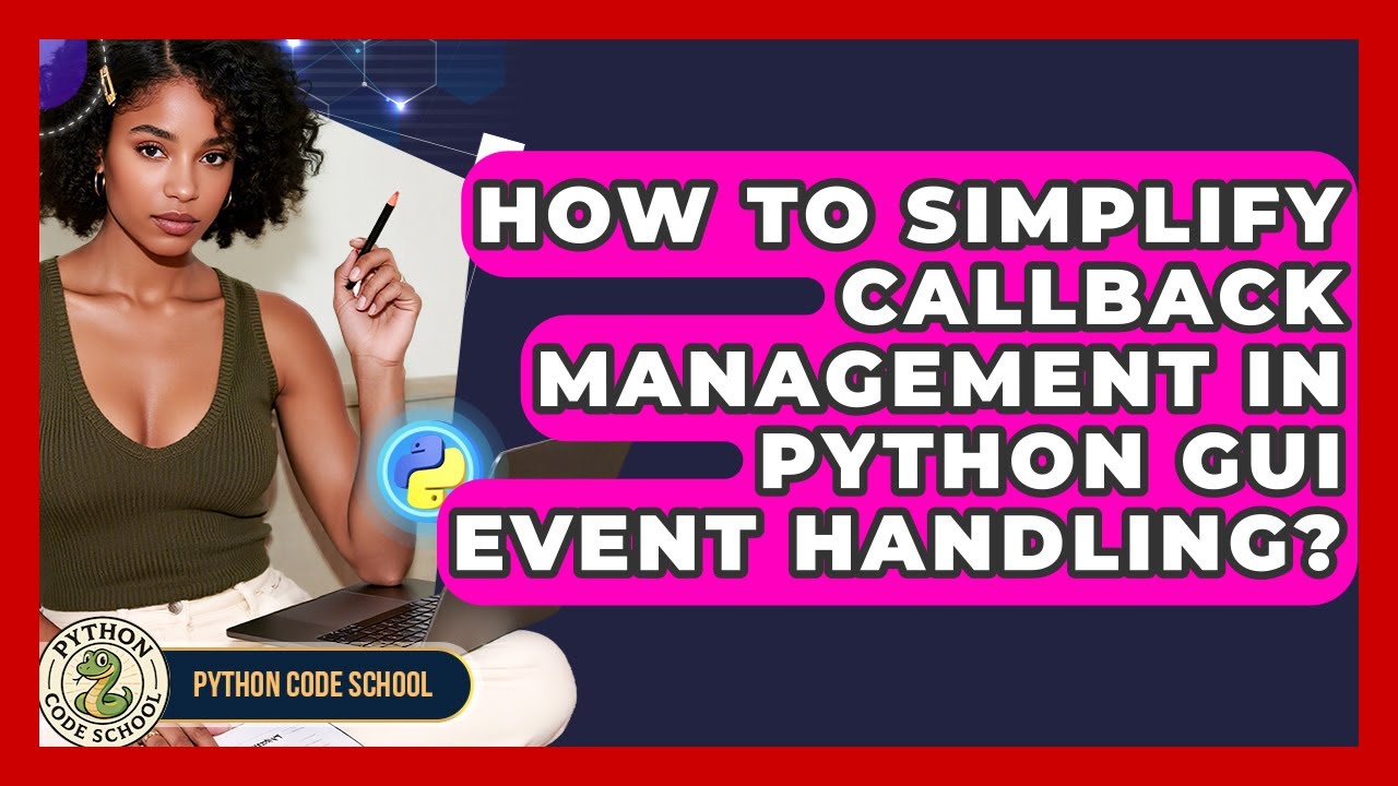 How To Simplify Callback Management In Python GUI Event Handling? - Python Code School