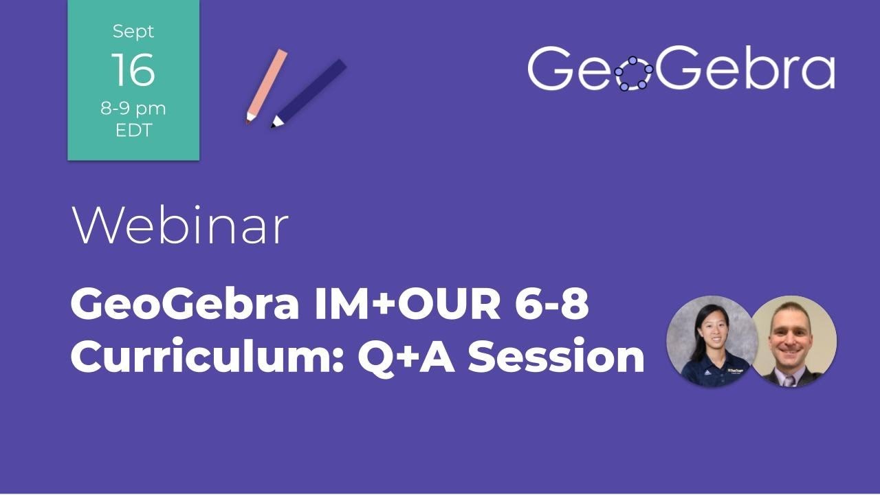 GeoGebra IM + OUR 6-8 Curriculum: Q & A Session