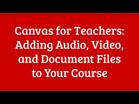 Canvas for Teachers: Adding Content to a Page- Audio & Video files