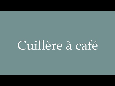 How to Pronounce ''Cuillère à café'' (Coffee spoon) Correctly in French