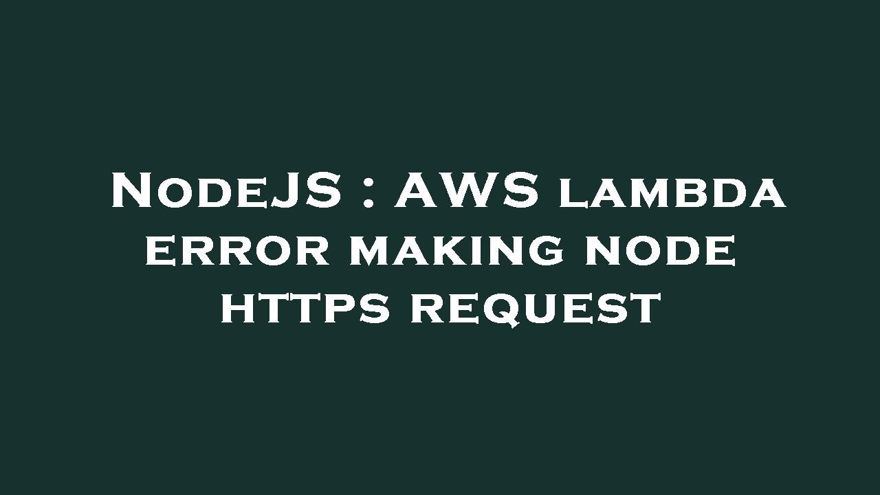 NodeJS : AWS lambda error making node https request