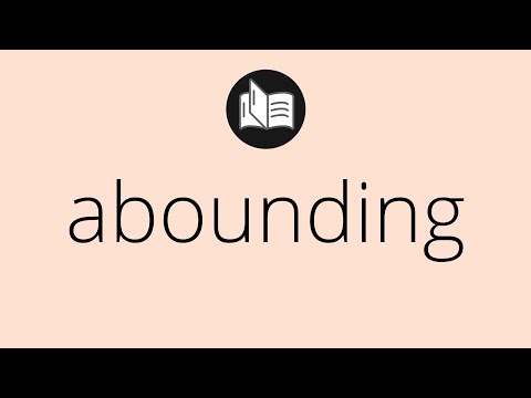 What ABOUNDING means • Meaning of ABOUNDING • abounding MEANING • abounding DEFINITION