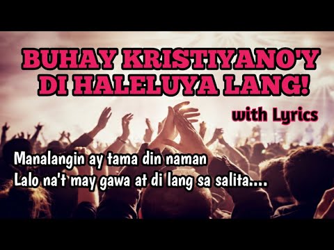 ANG "BUHAY KRISTIYANO'Y DI HALELUYA LANG" with Lyrics || PAPURI SONG