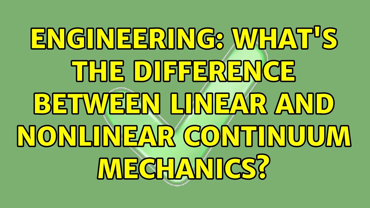 Engineering: What's the difference between linear and nonlinear continuum mechanics?