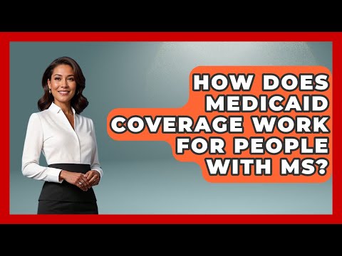 How Does Medicaid Coverage Work For People With MS? - The Health Brief