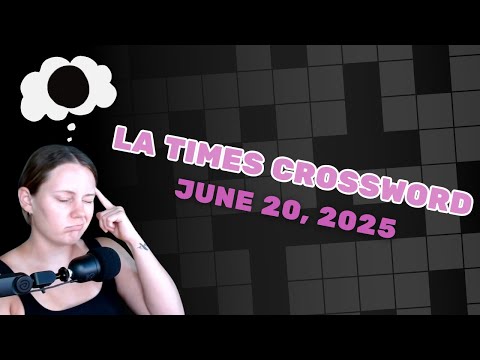 The end almost got me | LA Times Crossword | June 20, 2025