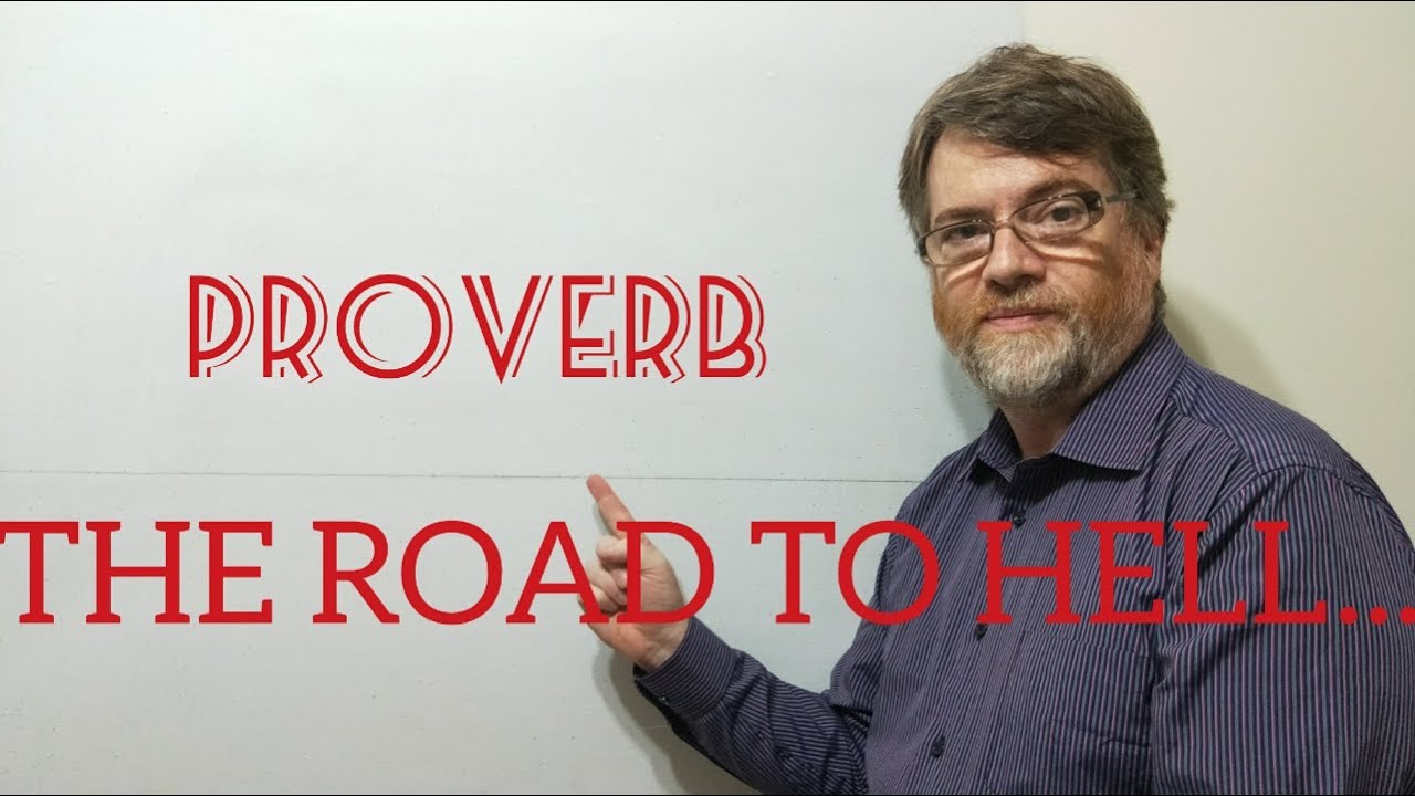 Tutor Nick P Proverbs 1 - The Road to Hell Is Paved With Good Intentions
