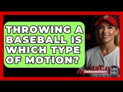 Throwing A Baseball Is Which Type Of Motion? - The Baseball Xpert