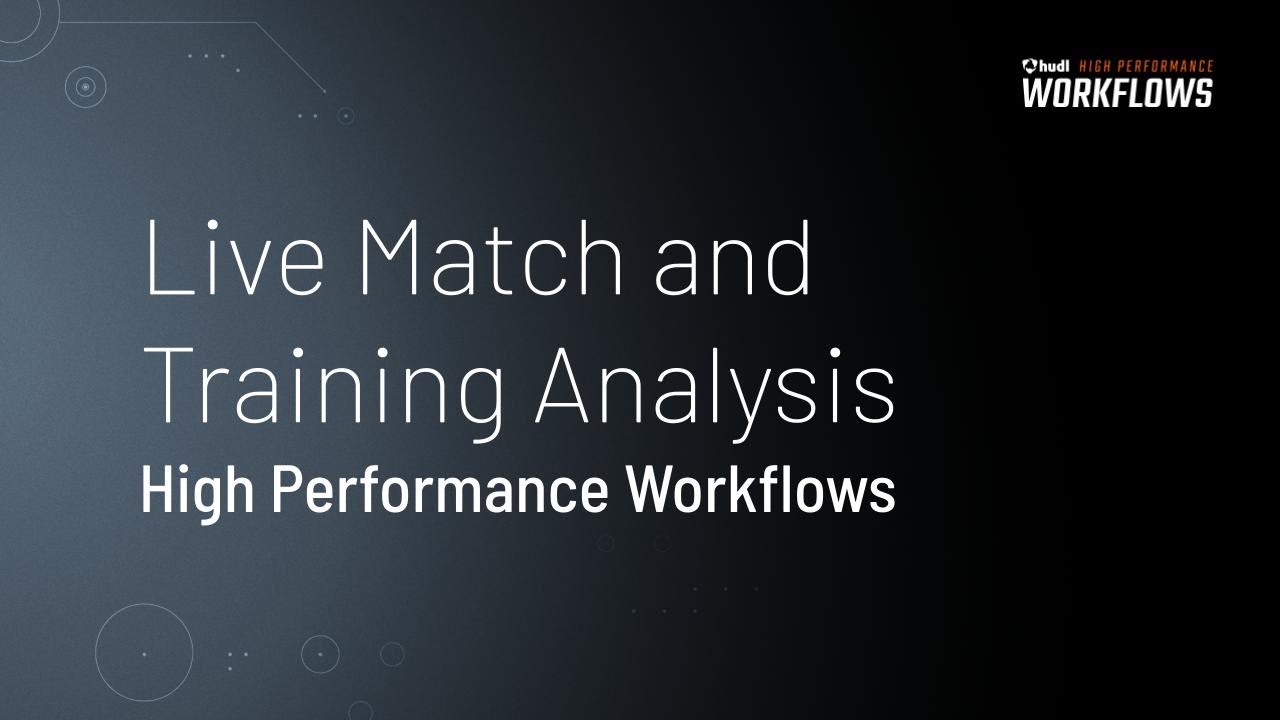 High Performance Workflows • Live Match and Training Analysis