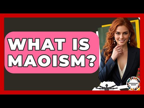 What Is Maoism? - Anthropology Insights
