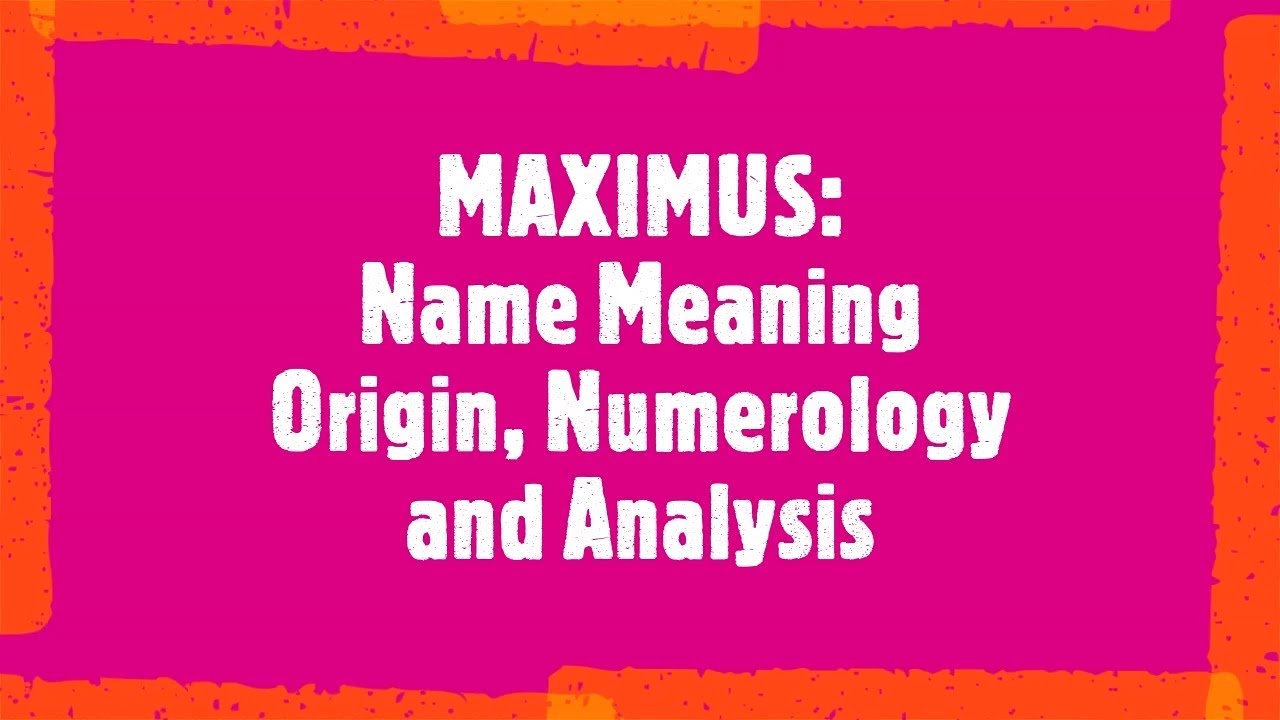 MAXIMUS  Name Meaning, Origin, Analysis, Popularity