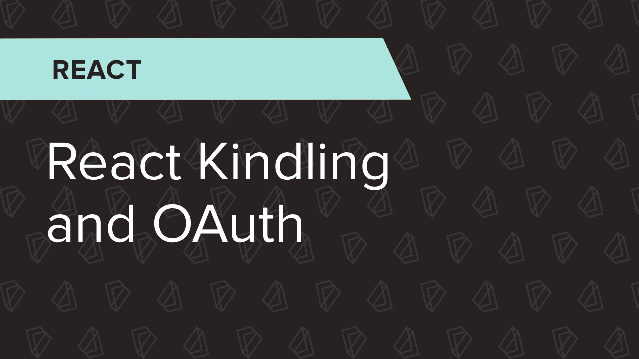React Ep. 13: ReactKindling and OAuth