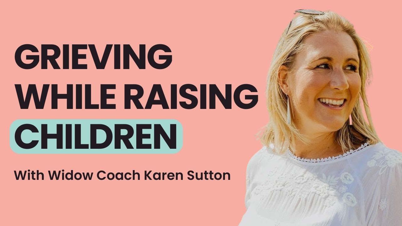 How to Parent While Grieving: Widow Coach Karen Sutton’s Story