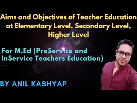 Aims and Objectives of Teacher Education at Elementary Level, Secondary Level, Higher Level|For M.Ed