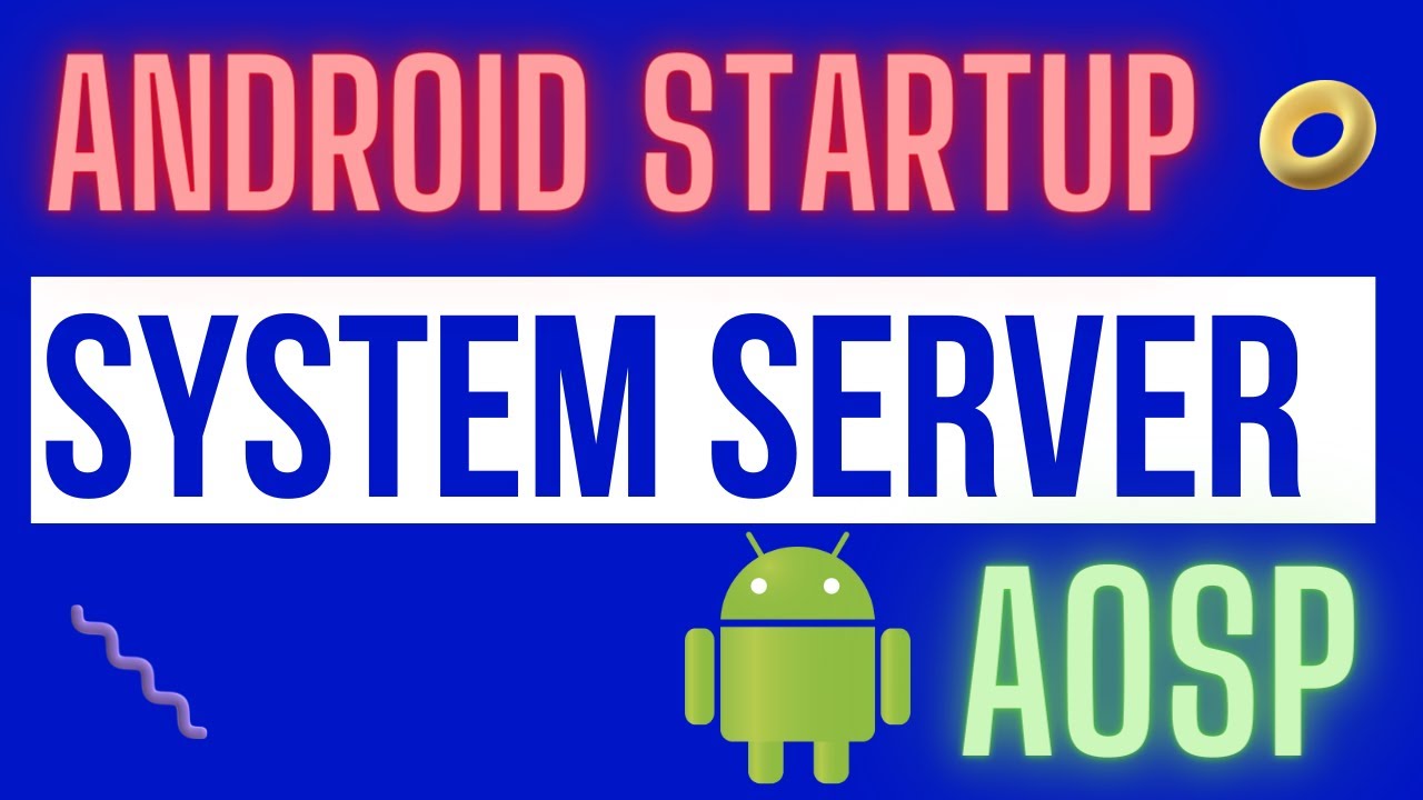 Android Startup (Boot Sequence) -   System Server - Code Walkthrough (AOSP)