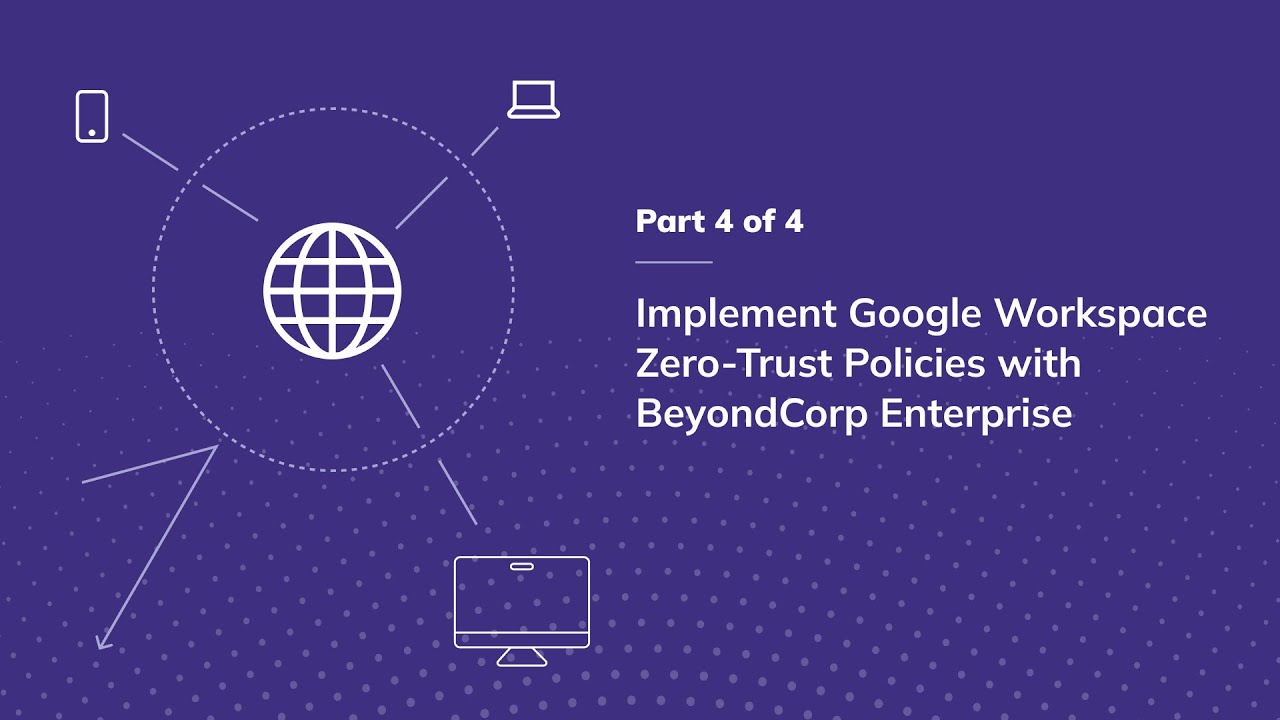 Implement Google Workspace Zero-Trust Policies with BeyondCorp Enterprise