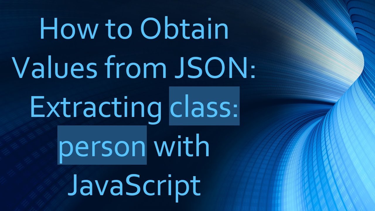 How to Obtain Values from JSON: Extracting class: person with JavaScript