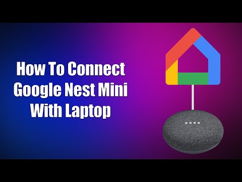 How To Connect Google Nest Mini With Laptop