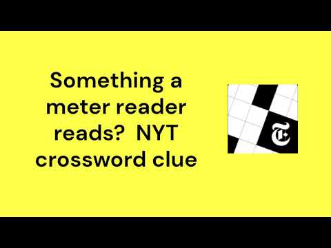 Something a meter reader reads NYT crossword clue
