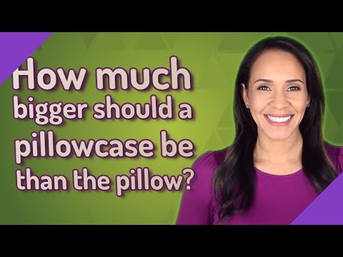 How much bigger should a pillowcase be than the pillow?