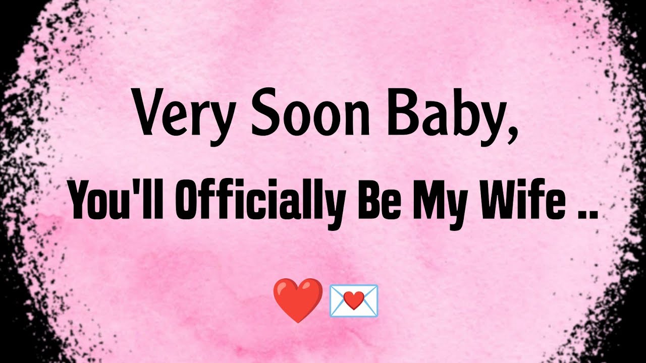 Love Messages For Her ❤️ - Very Soon Baby You'll Officially Be My Wife.. #lovemessages 
