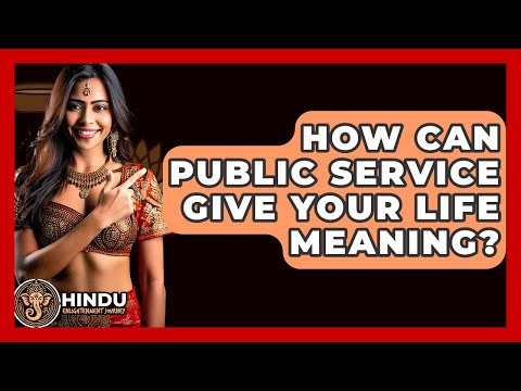 How Can Public Service Give Your Life Meaning? - Hindu Enlightenment Journey