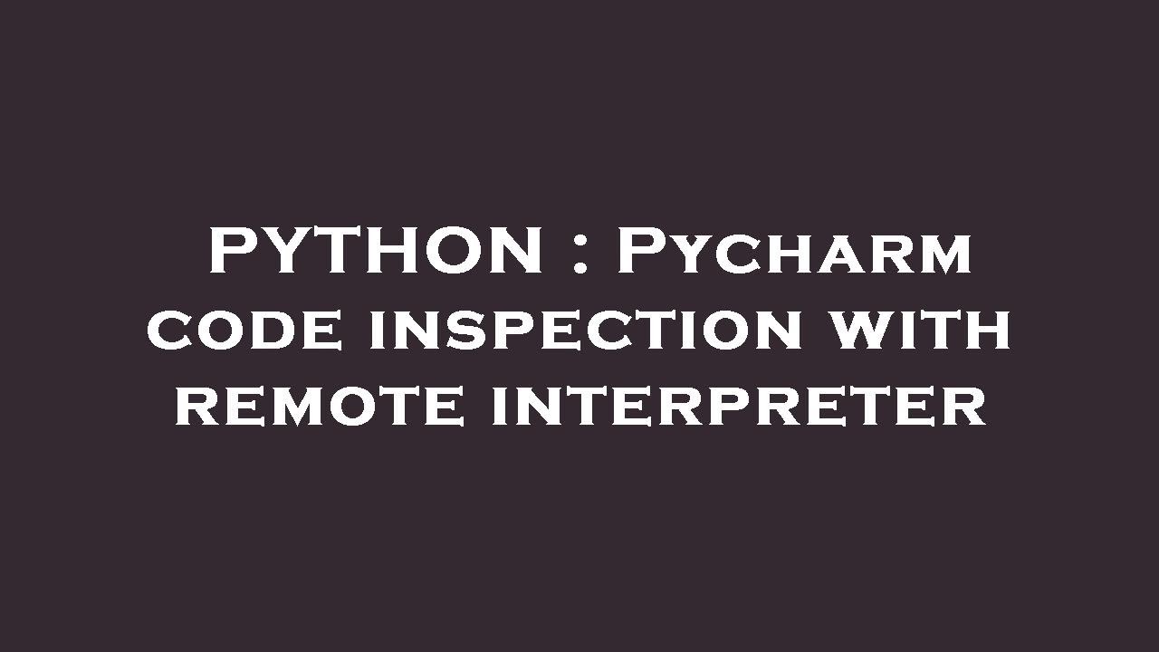 PYTHON : Pycharm code inspection with remote interpreter