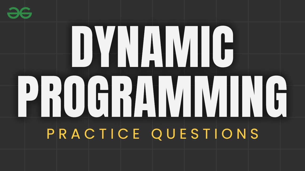 DYNAMIC PROGRAMMING PRACTICE PROBLEM | DSA Course | GeeksforGeeks