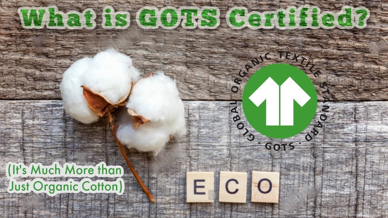What is GOTS Certified? (Hint: It's Much More than Just Organic Cotton)