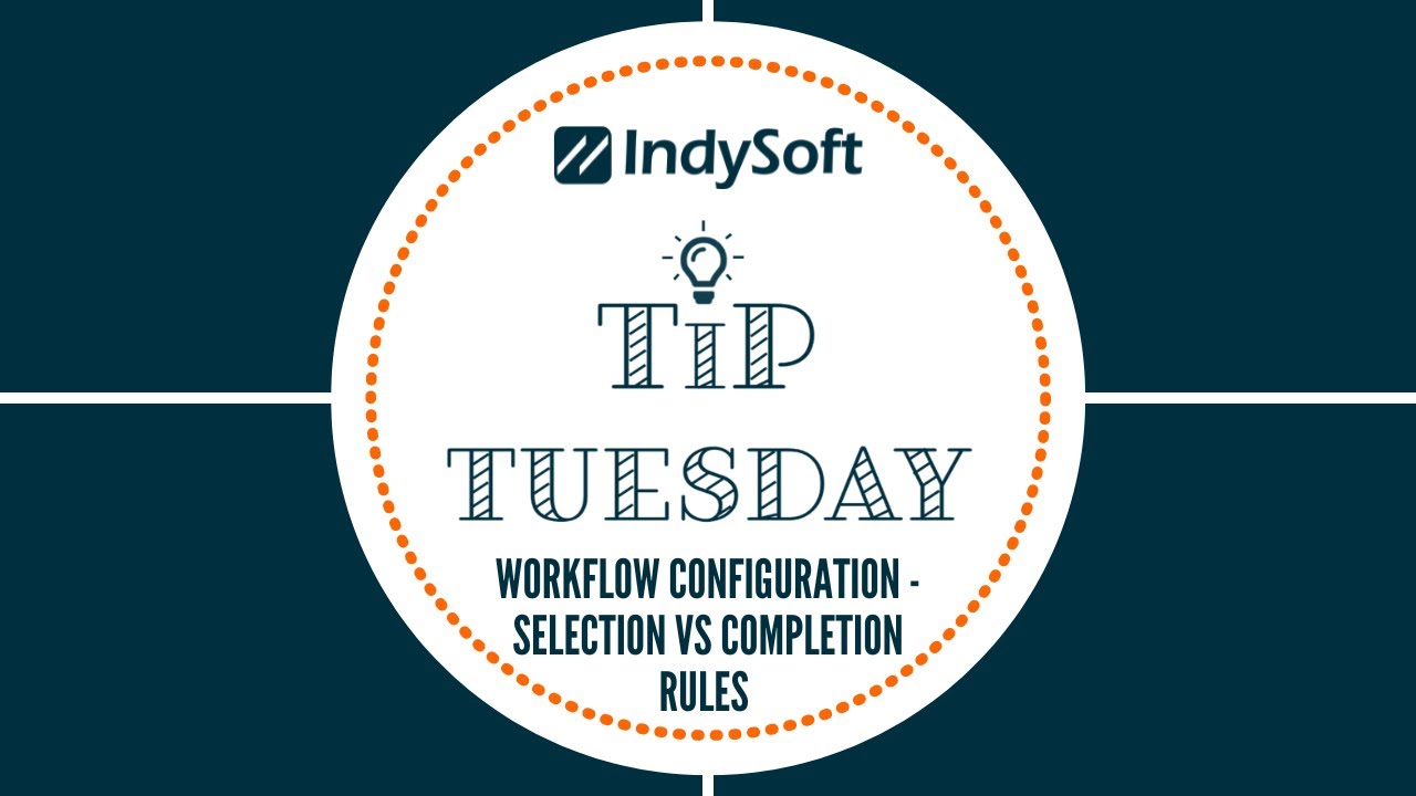 Tip Tuesday - Workflow Configuration  - Selection vs Completion Rules