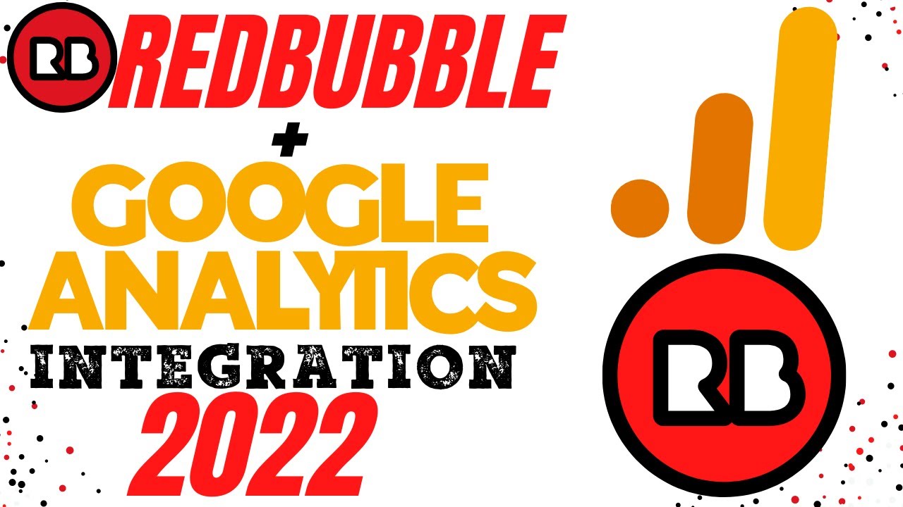 2022 Redbubble Google Analytics Integration Guide