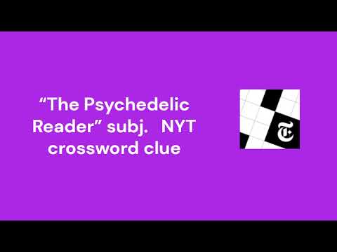 “The Psychedelic Reader” subj NYT crossword clue