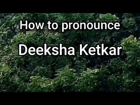 How to Pronounce Deeksha Ketkar