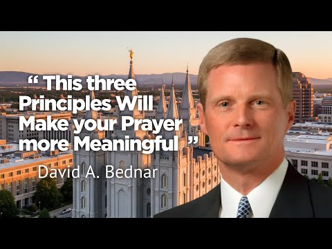 Three principles that can make your prayer more meaningful | David A. Bednar