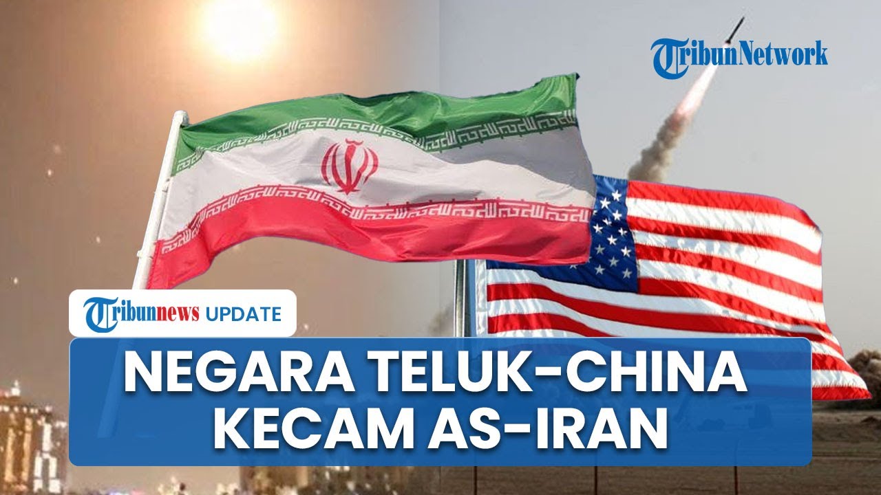 Iran-AS Semakin Menjadi-jadi, Negara Teluk hingga China Bereaksi dan ...