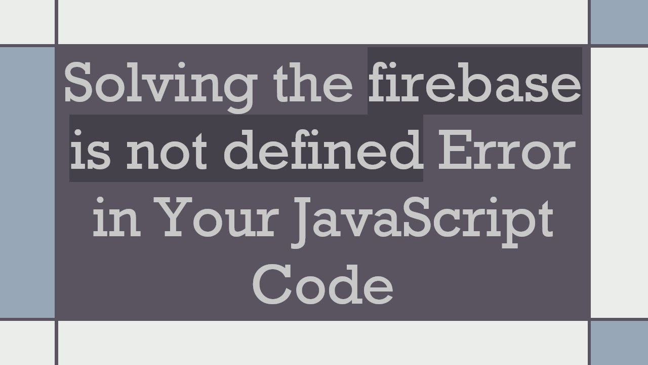 Solving the firebase is not defined Error in Your JavaScript Code