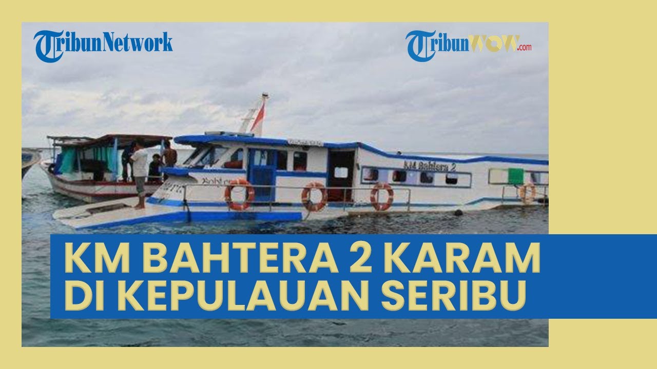 KM Bahtera 2 Karam di Perairan Kepulauan Seribu, Begini Kondisi Seluruh ...