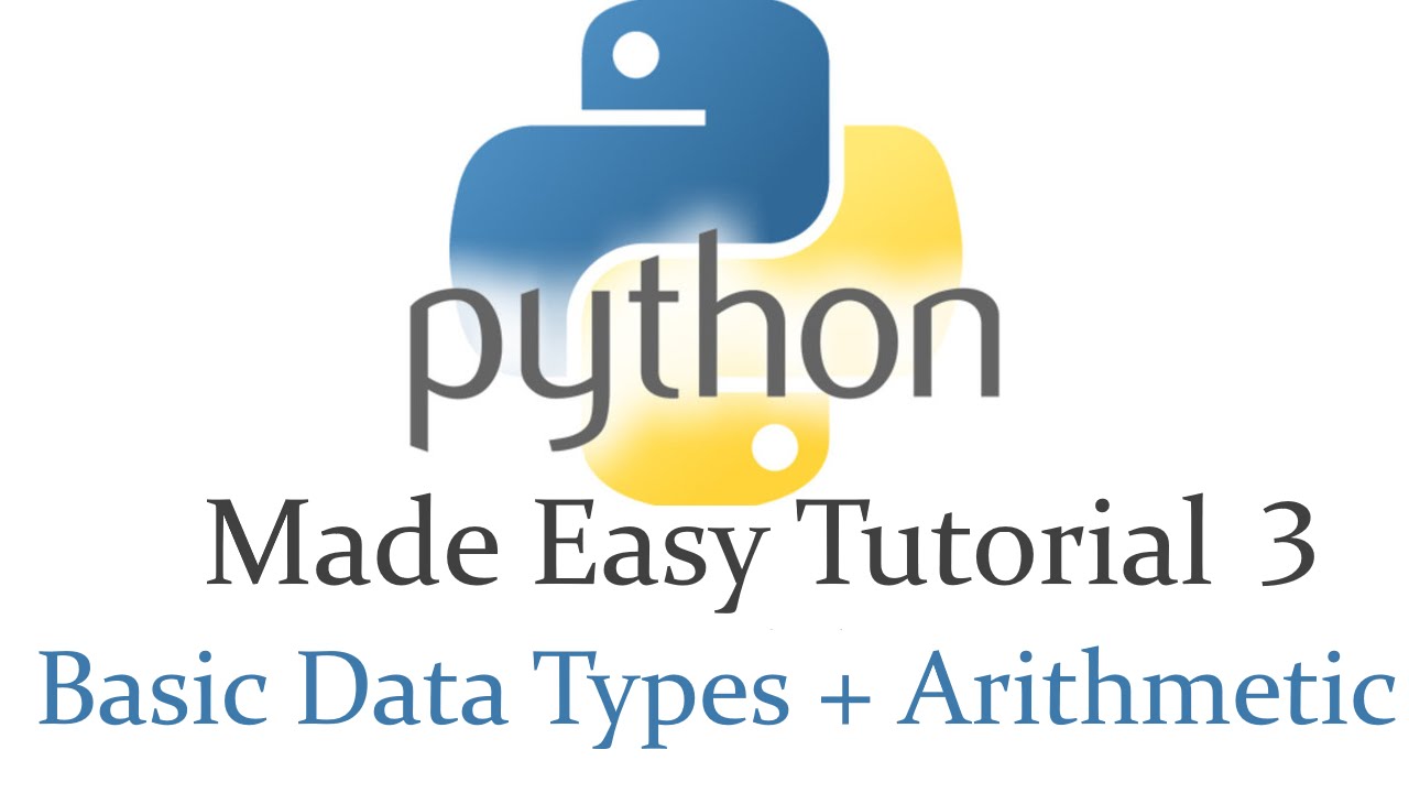 Python Made Easy Tutorial 3 - Basic Data Types and Arithmetic