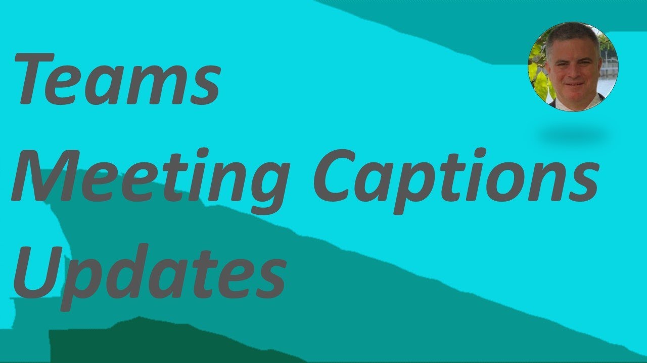 Teams Meeting Captions : New Updates
