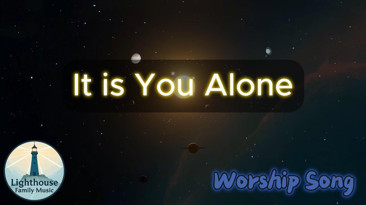 It Is You Alone | Worship Song to Jesus | Lighthouse Family Music | Worship Him With All Your Heart