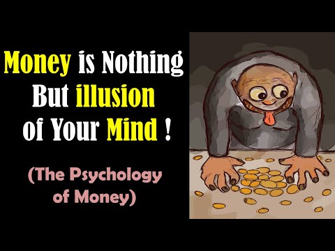 Psychology of Money - illusion of Money - Is Money Real - Money is illusion