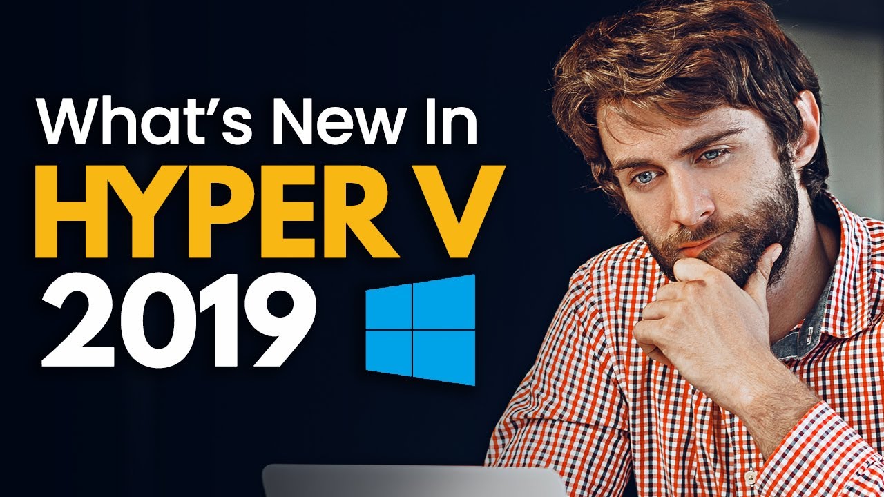 Whats New In Hyper V 2019