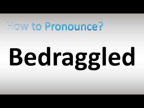 How to Pronounce Bedraggled