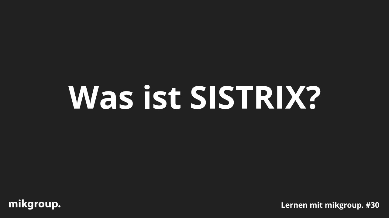 Was ist SISTRIX? - Lernen mit mikgroup. #30