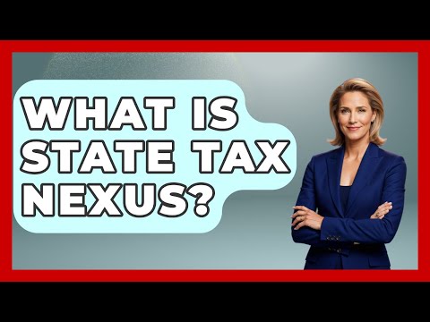 What Is State Tax Nexus? - Tax and Accounting Coach