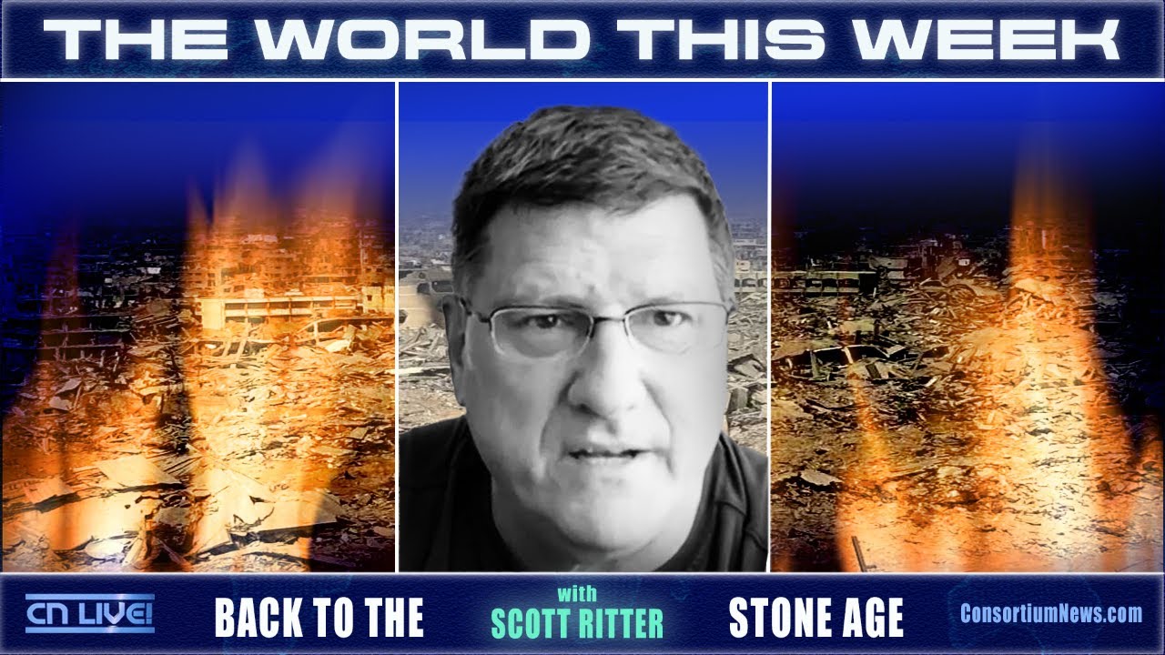 THE WORLD THIS WEEK - w/ Scott Ritter - BACK TO THE STONE AGE