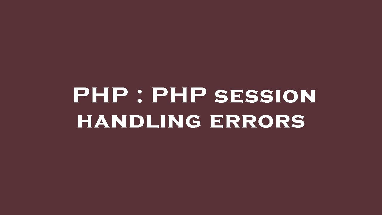 PHP : PHP session handling errors