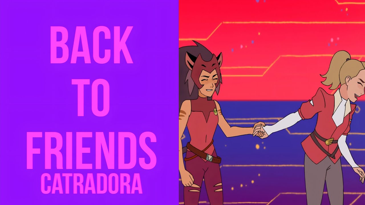 back to friends | catradora