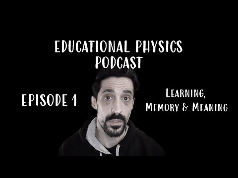 Educational Physics Podcast | Ep. 1 | Learning, Memory & Meaning